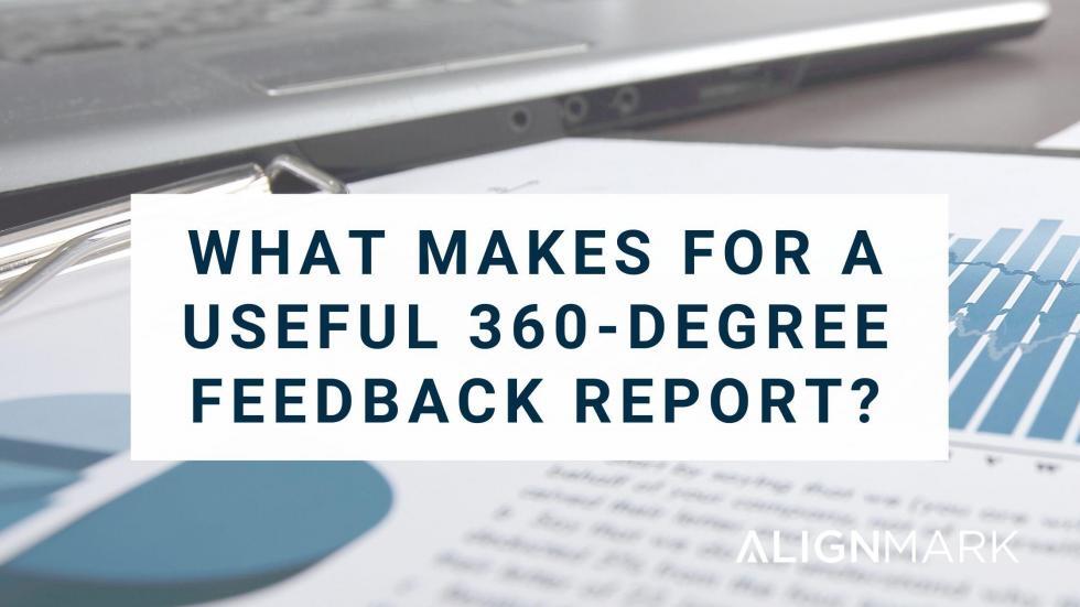 What Makes for a Useful 360-Degree Feedback Report? - AlignMark - 360 ...