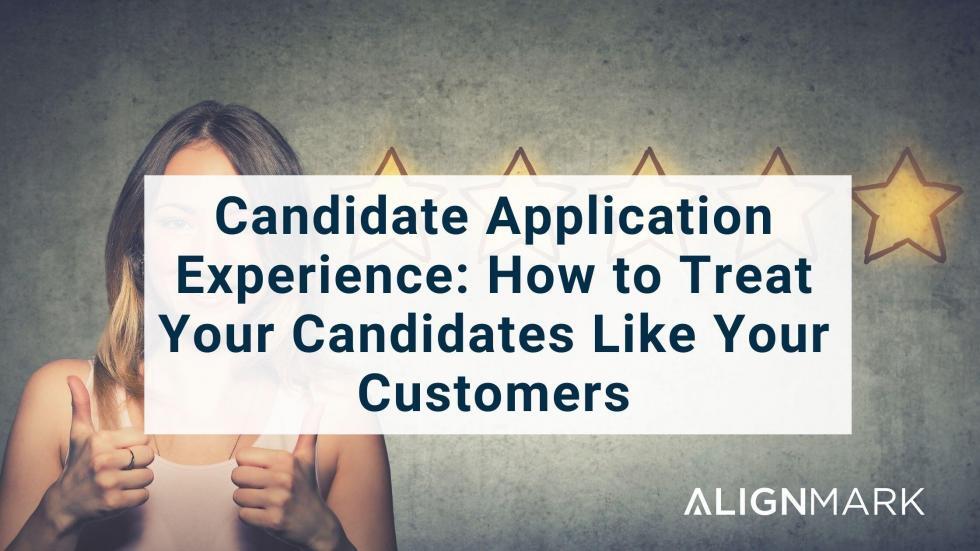 Candidate Application Experience: Your Candidates Are Your Customers