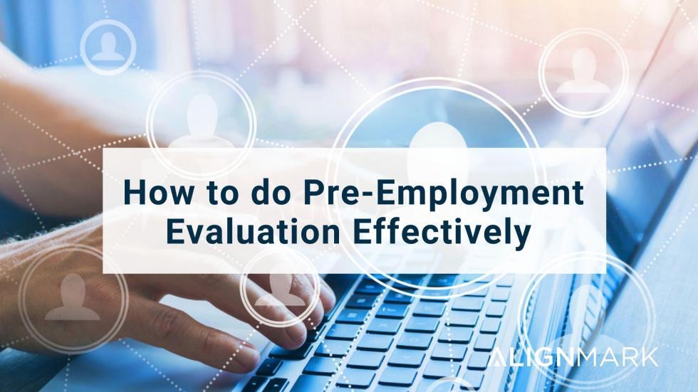 How to do Pre-Employment Evaluation Effectively - AlignMark - 360 ...