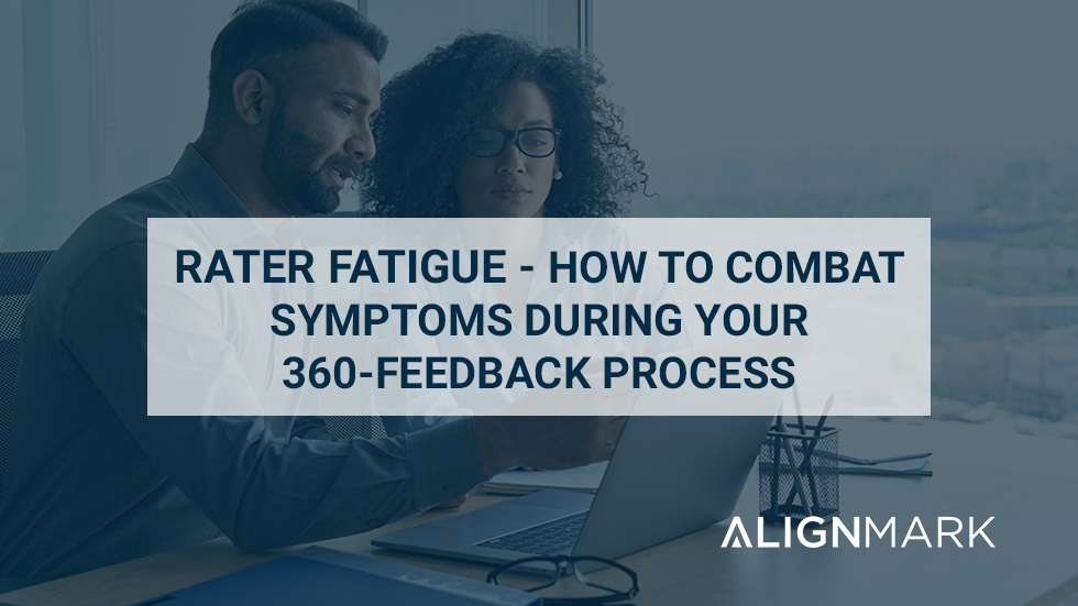 Limit Rater Fatigue in the 360-feedback process - AlignMark - 360 ...